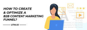 Creating & Optimizing a B2B Marketing Funnel [Guide] - UTM.io