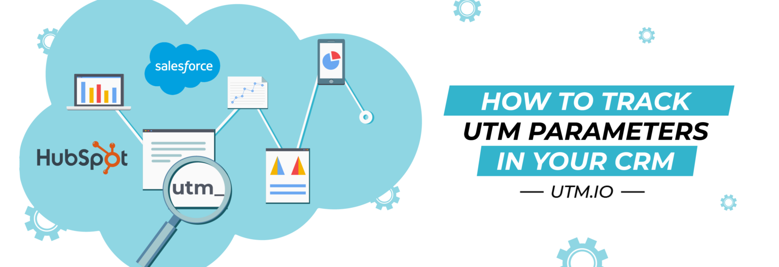 How To Track Custom Utm Parameters In Your Crm With Examples