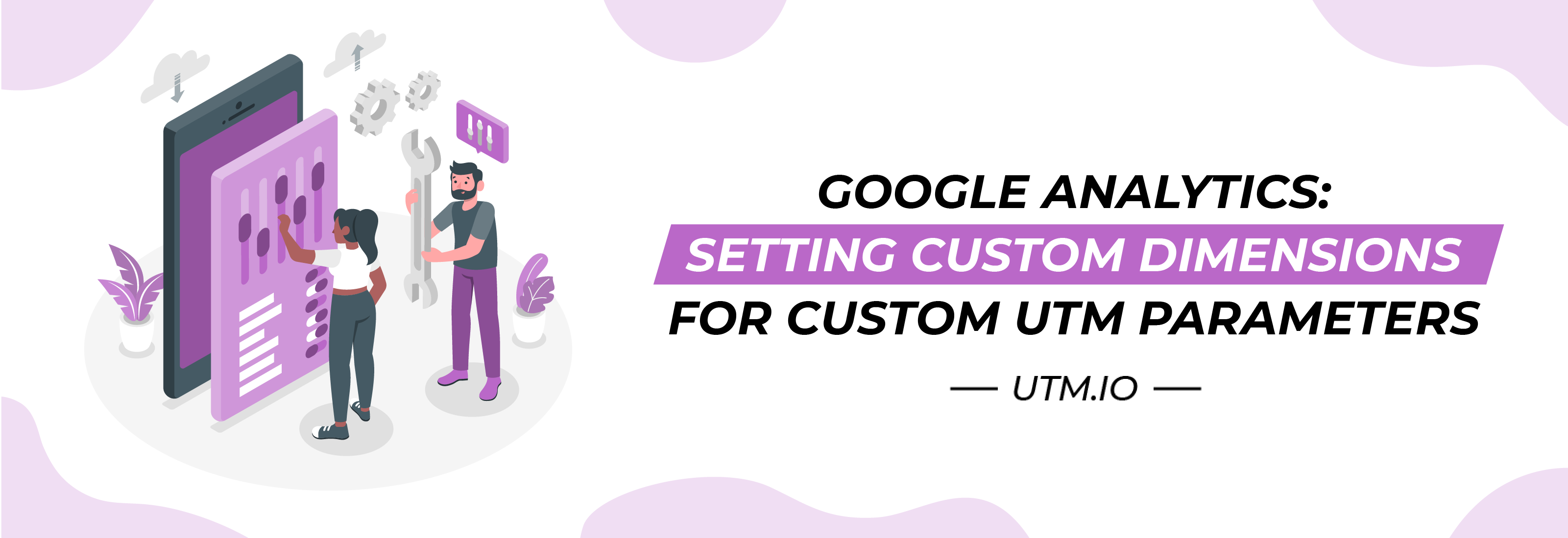 Custom UTM Parameters and Dimensions for Google Analytics