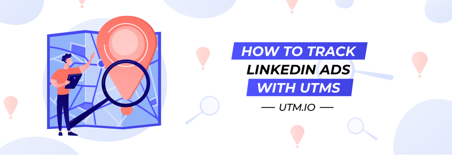 How to Build Perfect UTMs for LinkedIn Ads (and get reports in GA)