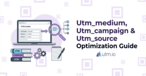 Utm_medium, Utm_campaign & Utm_source Optimization Guide