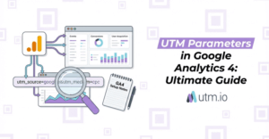 UTM Parameters in GA4: How to Tag, Track & Report | UTM.io